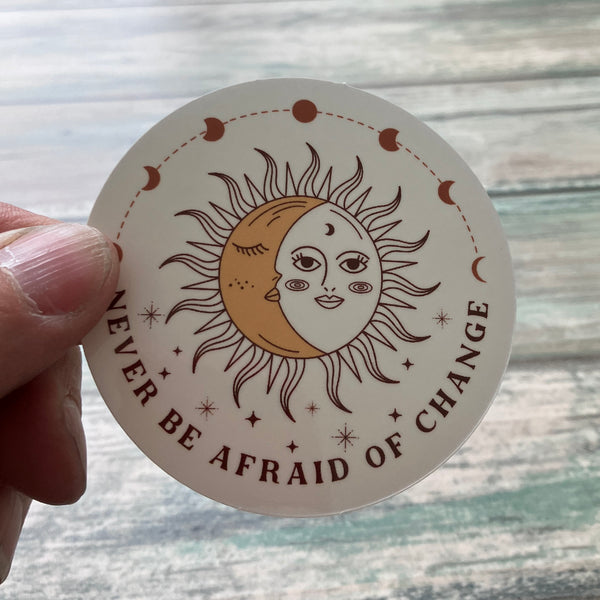 Never Be Afraid of Change Sticker – Zen and Meow